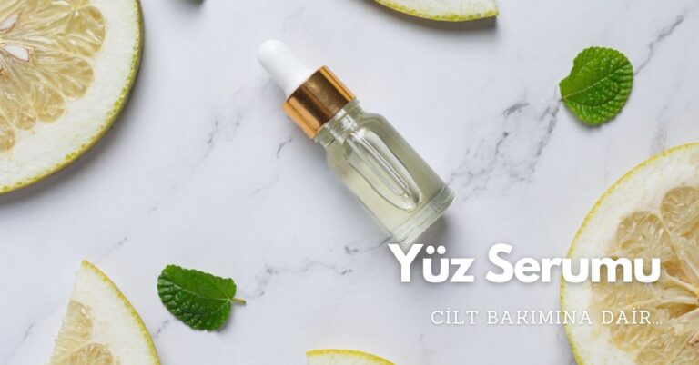 Doğru Yüz Serumu Nasıl Seçilir? - Bir Bilginin Peşinde!